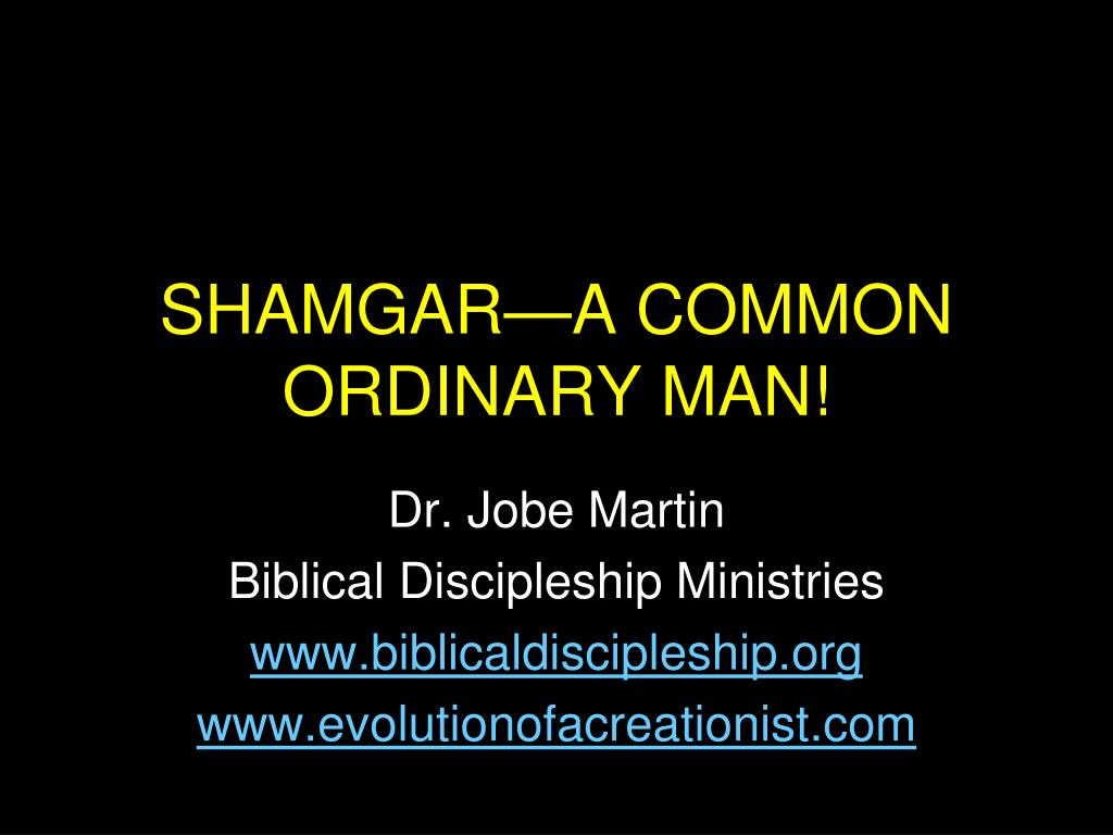 PPT - Shamgar: An Ordinary Man Used for Extraordinary Purposes ...