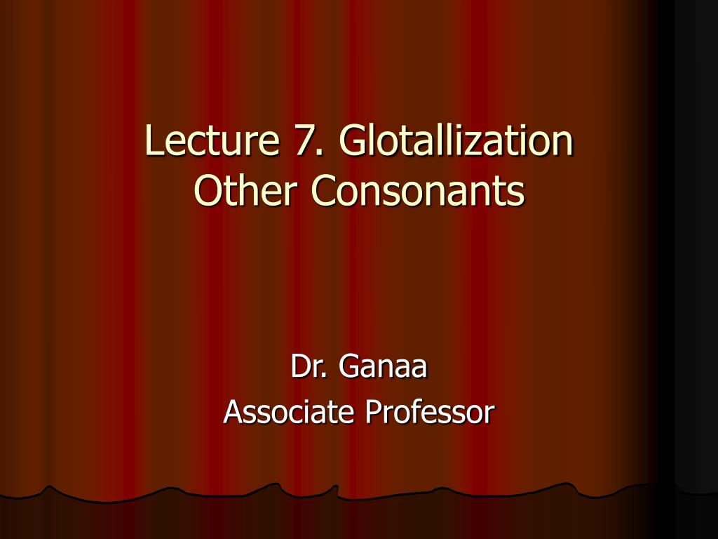 PPT - Lecture 7. Glotallization Other Consonants PowerPoint ...