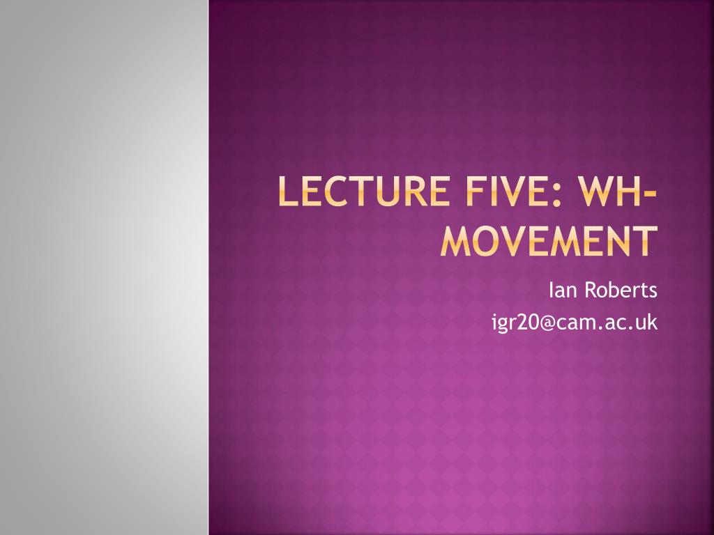 PPT - Lecture Five: WH-Movement PowerPoint Presentation, free download ...