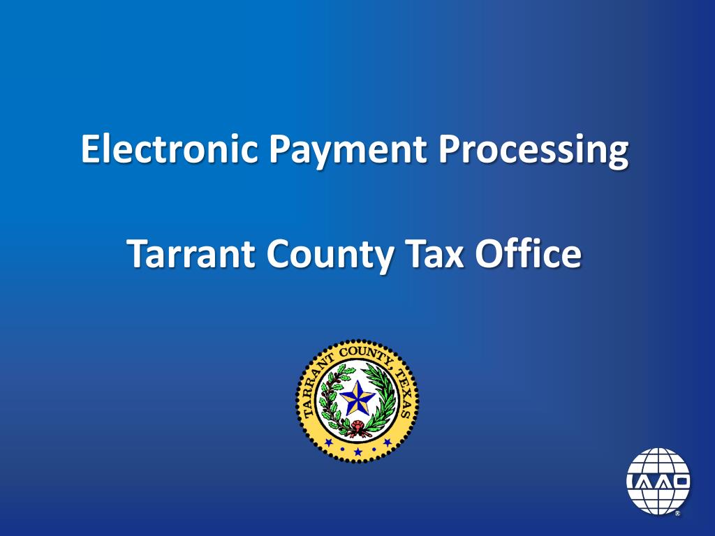 PPT - Electronic Payment Processing Tarrant County Tax Office ...