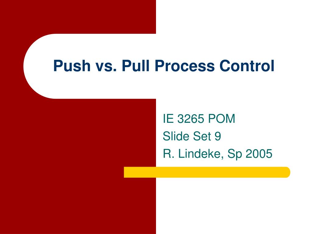 PPT - Push vs. Pull Production Control Methods: A Comparative Analysis ...