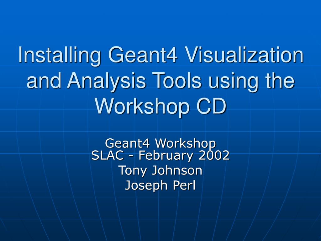 PPT - Installing Geant4 Visualization and Analysis Tools using the ...