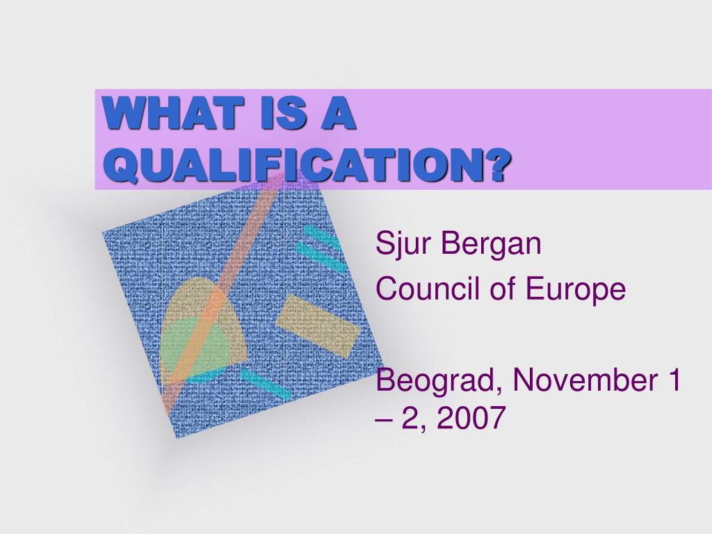 PPT - WHAT IS A QUALIFICATION? PowerPoint Presentation, free download ...