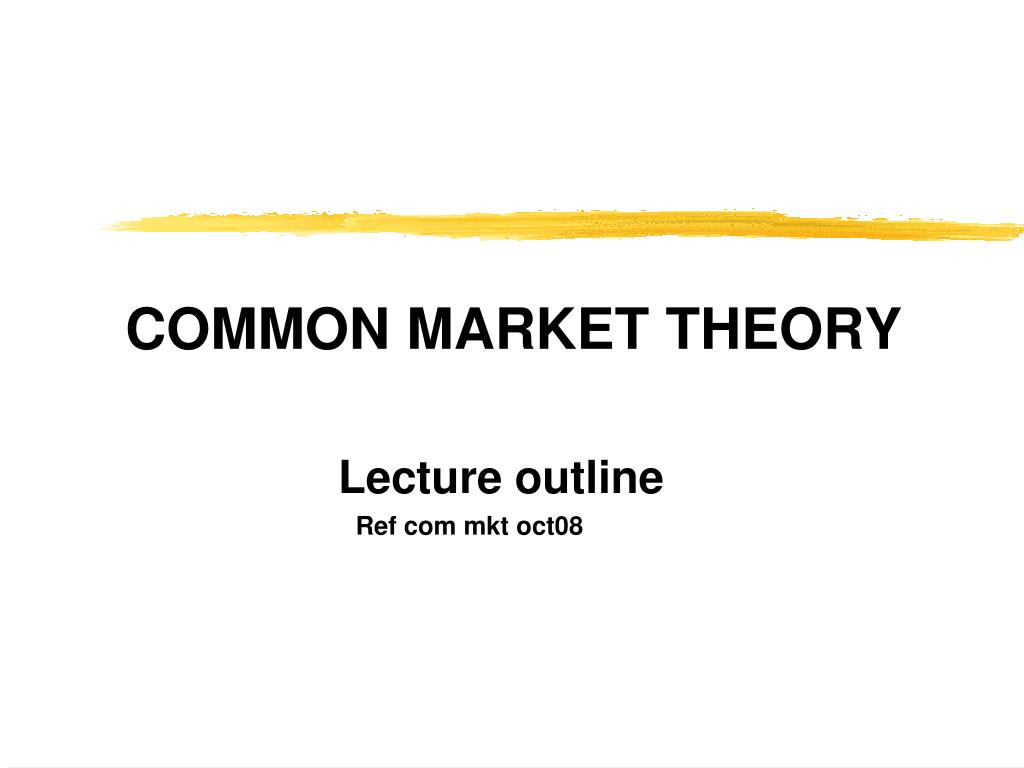 PPT - COMMON MARKET THEORY PowerPoint Presentation, free download - ID ...