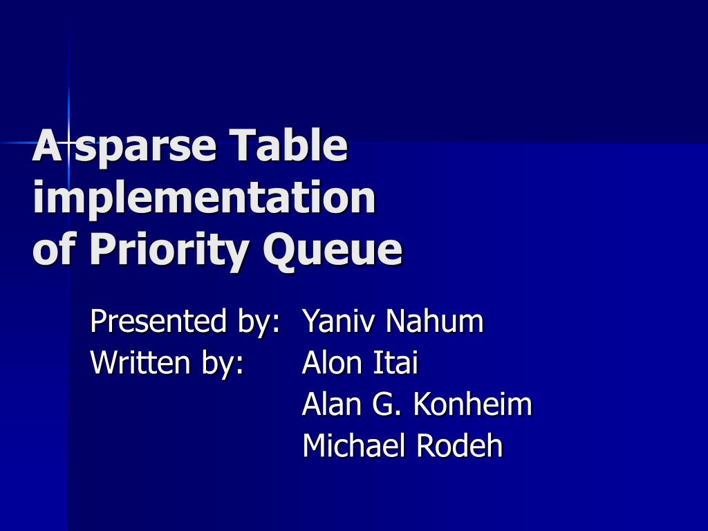 PPT - A sparse Table implementation of Priority Queue PowerPoint Presentation - ID:3219861