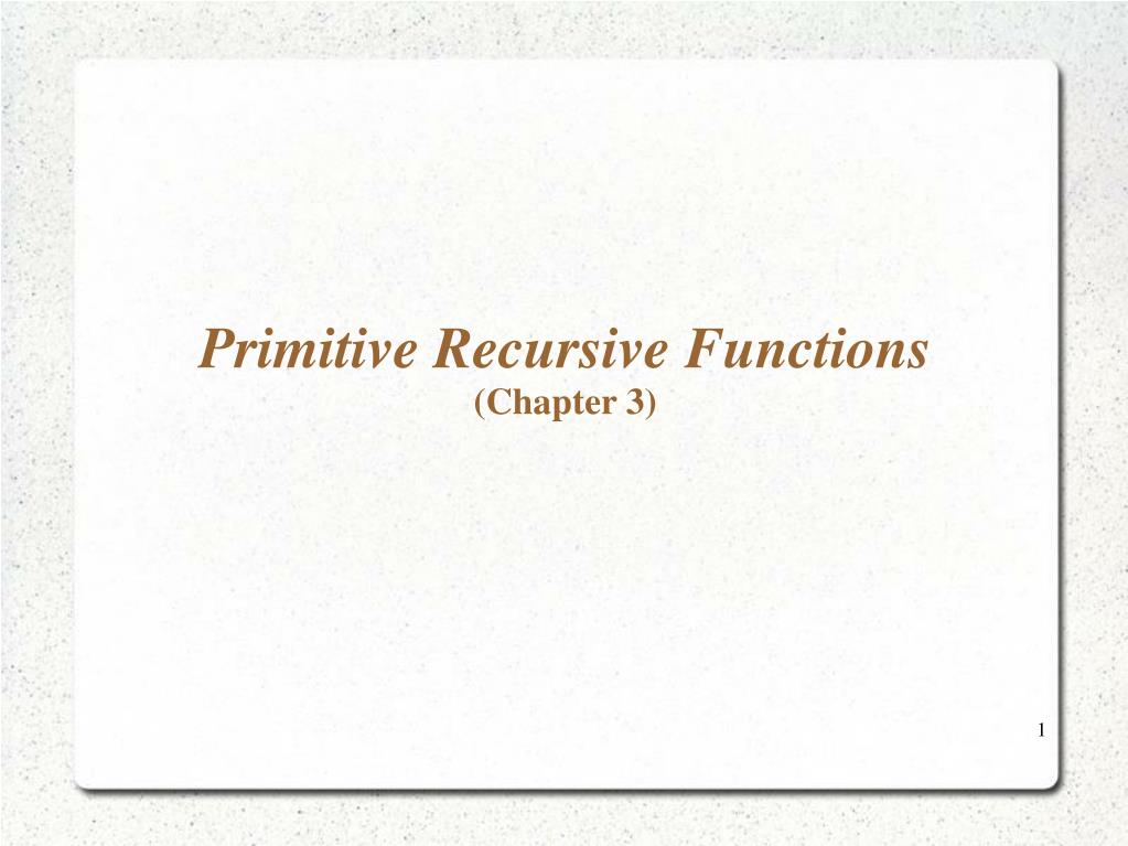 PPT - Primitive Recursive Functions (Chapter 3) PowerPoint Presentation ...