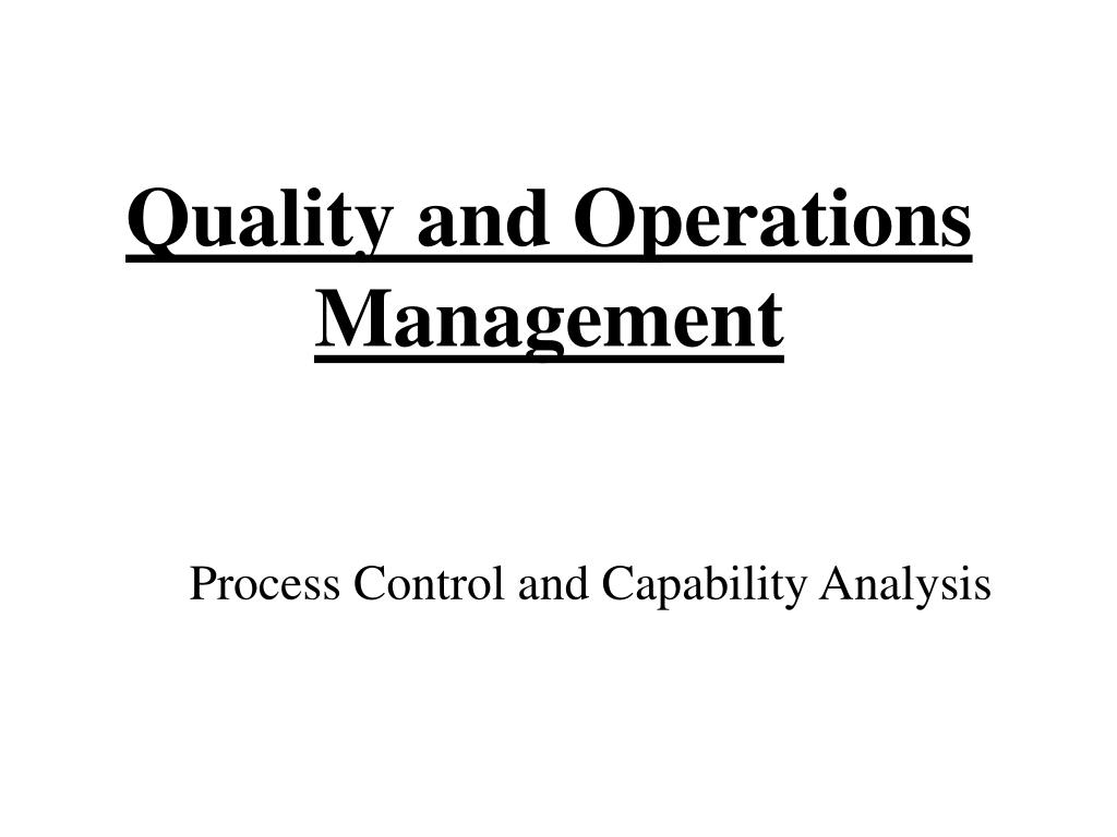 PPT - Quality and Operations Management: Process Control and Capability ...