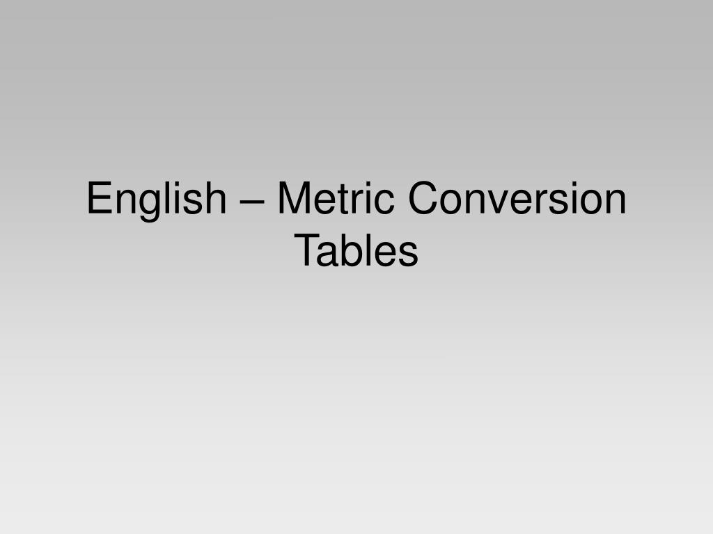 PPT - English – Metric Conversion Tables PowerPoint Presentation, free ...