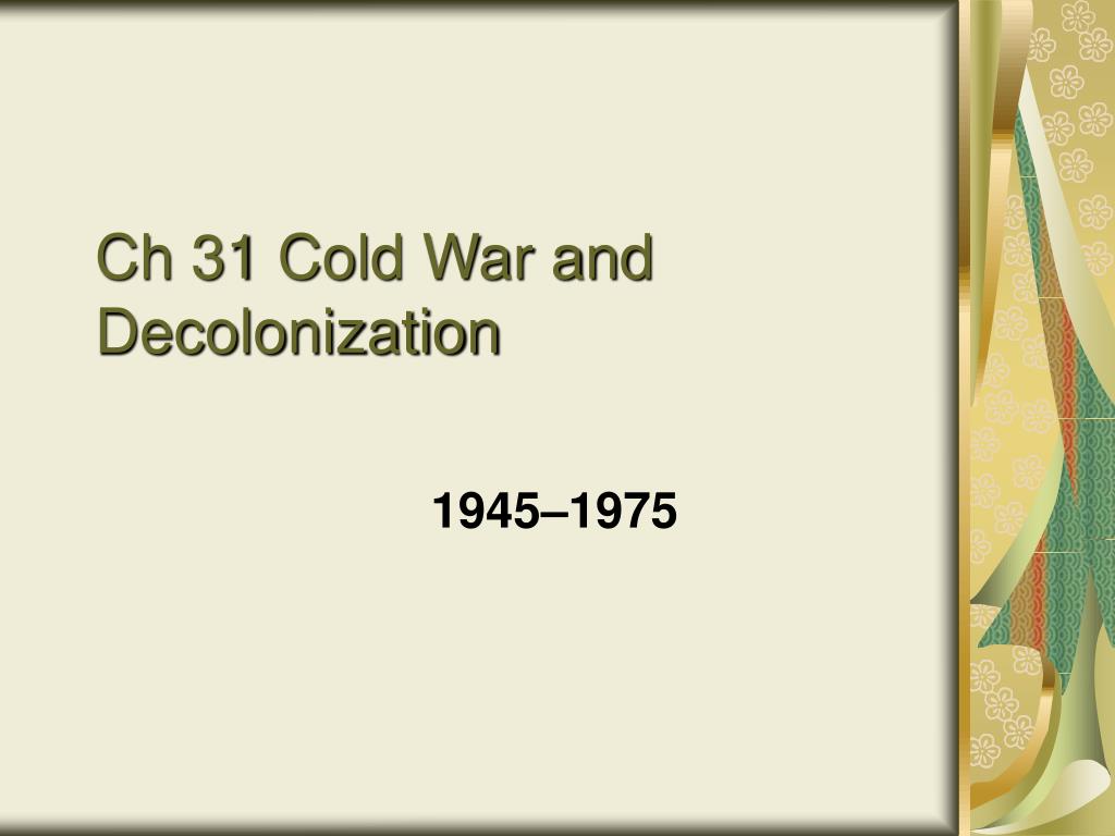 PPT - Ch 31 Cold War and Decolonization PowerPoint Presentation, free ...
