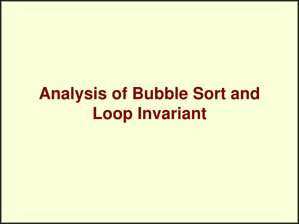 PPT - Analysis of Bubble Sort and Loop Invariant PowerPoint ...