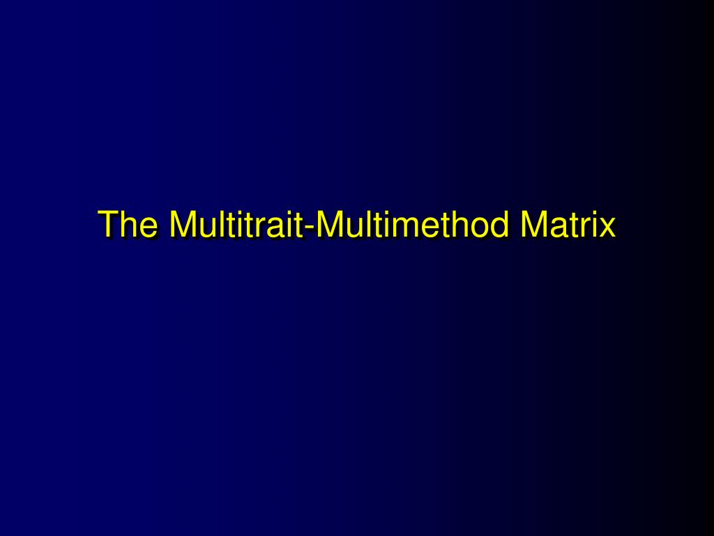 PPT - The Multitrait-Multimethod Matrix PowerPoint Presentation, free ...