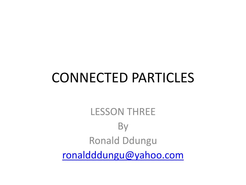 PPT - CONNECTED PARTICLES PowerPoint Presentation, free download - ID ...