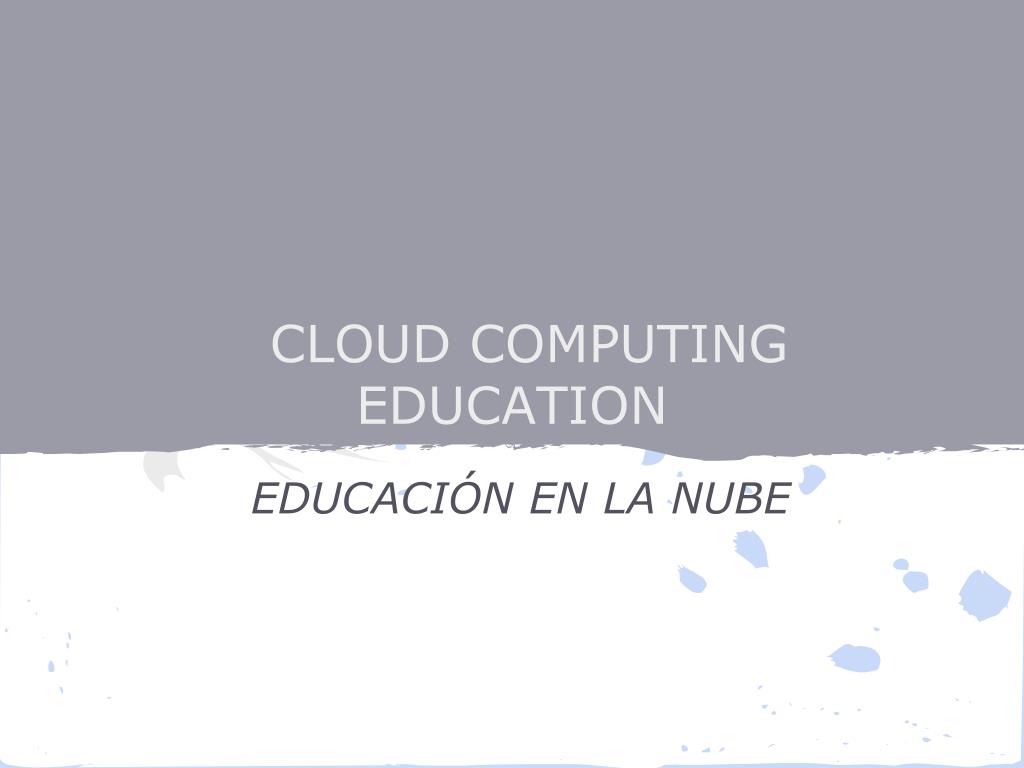 PPT - CLOUD COMPUTING EDUCATION PowerPoint Presentation, free download ...