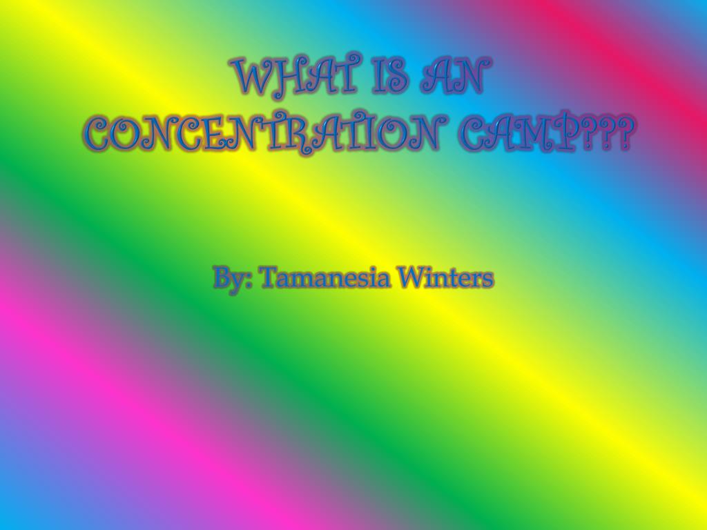 PPT - What is an concentration camp??? PowerPoint Presentation, free ...