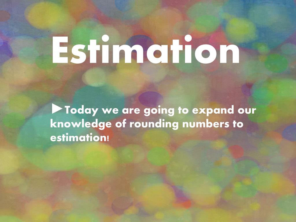 PPT - Estimation!! PowerPoint Presentation, free download - ID:3233731
