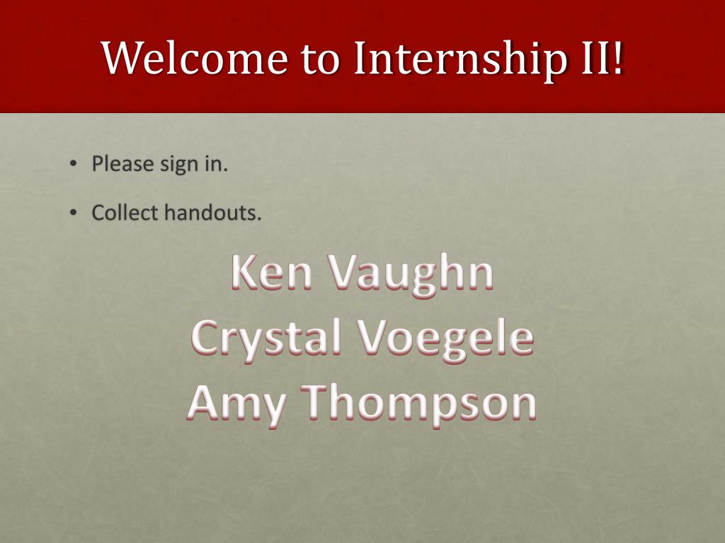 PPT - Welcome to Internship II! PowerPoint Presentation, free download ...