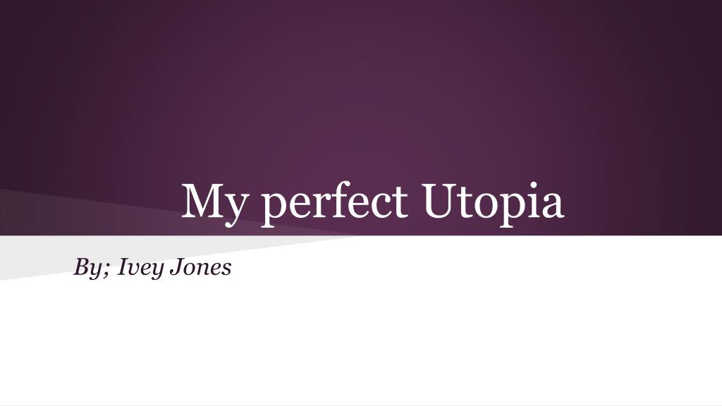 PPT - My perfect Utopia PowerPoint Presentation, free download - ID:3234442