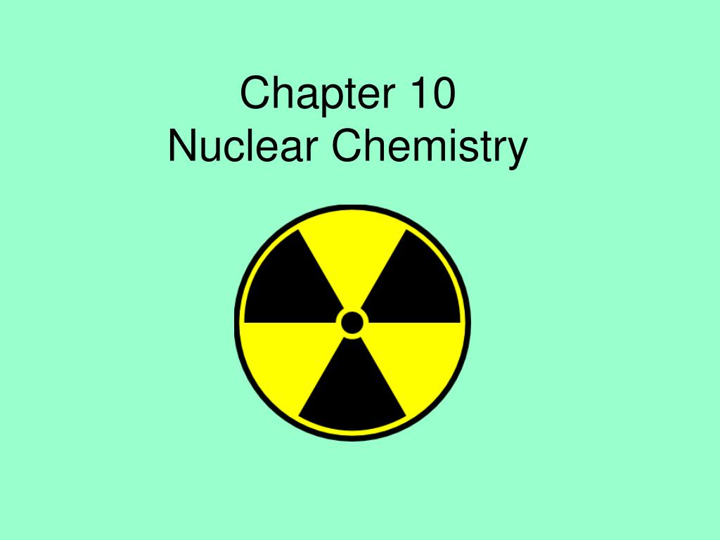 PPT - Chapter 10 Nuclear Chemistry PowerPoint Presentation, free ...