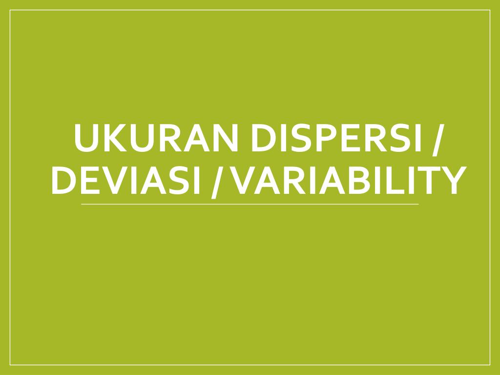 PPT - UKURAN DISPERSI / DEVIASI / VARIABILITY PowerPoint Presentation ...