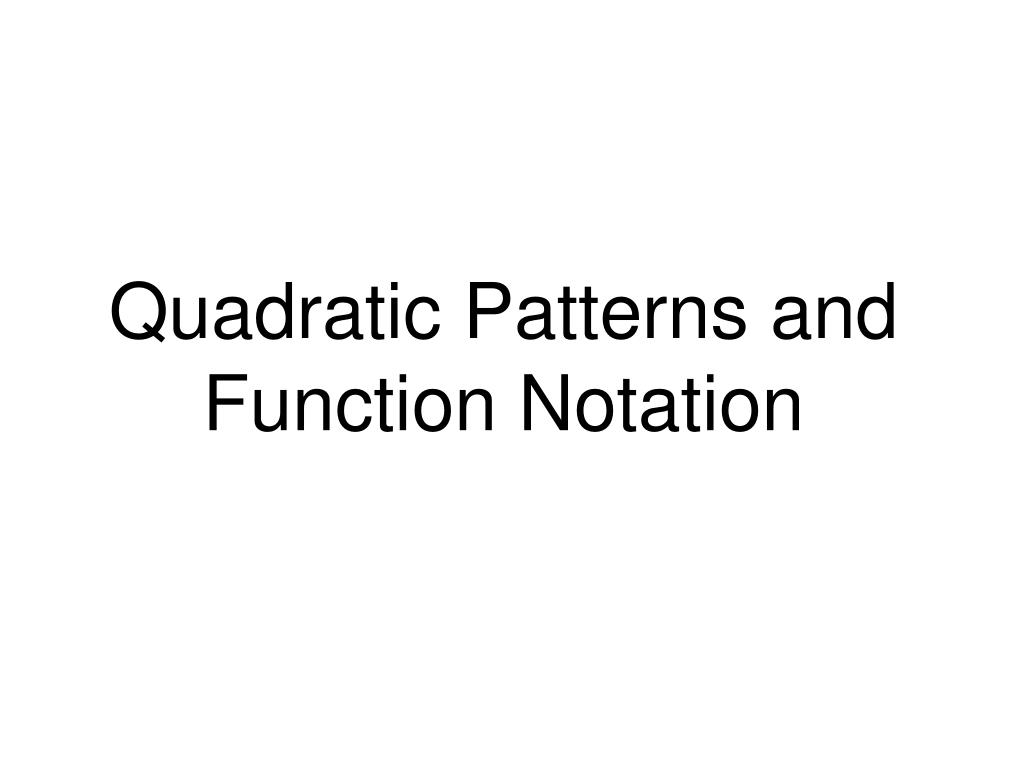 PPT - Quadratic Patterns and Function Notation PowerPoint Presentation ...