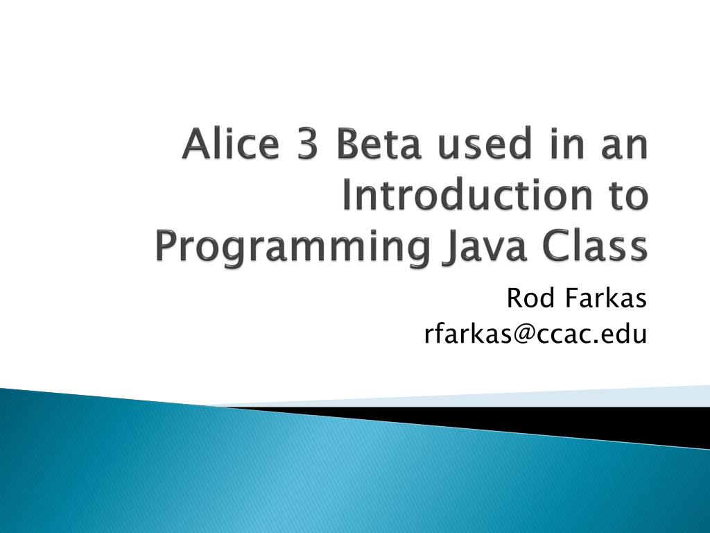 PPT - Alice 3 Beta used in an Introduction to Programming Java Class ...