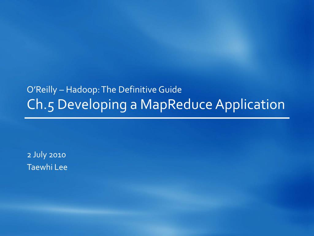 PPT - O’Reilly – Hadoop : The Definitive Guide Ch.5 Developing a MapReduce Application ...