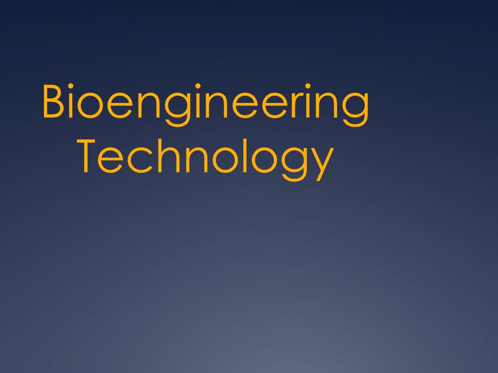 PPT - Bioengineering Technology PowerPoint Presentation, free download ...