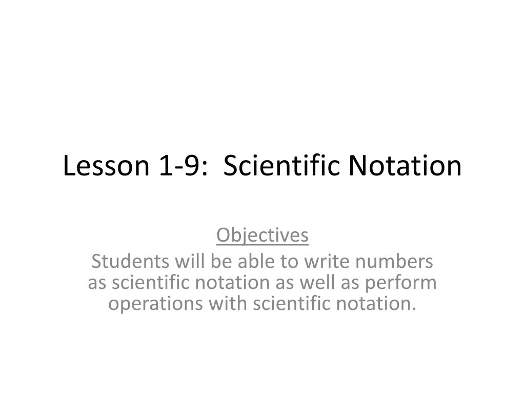 PPT - Lesson 1-9: Scientific Notation PowerPoint Presentation, free ...