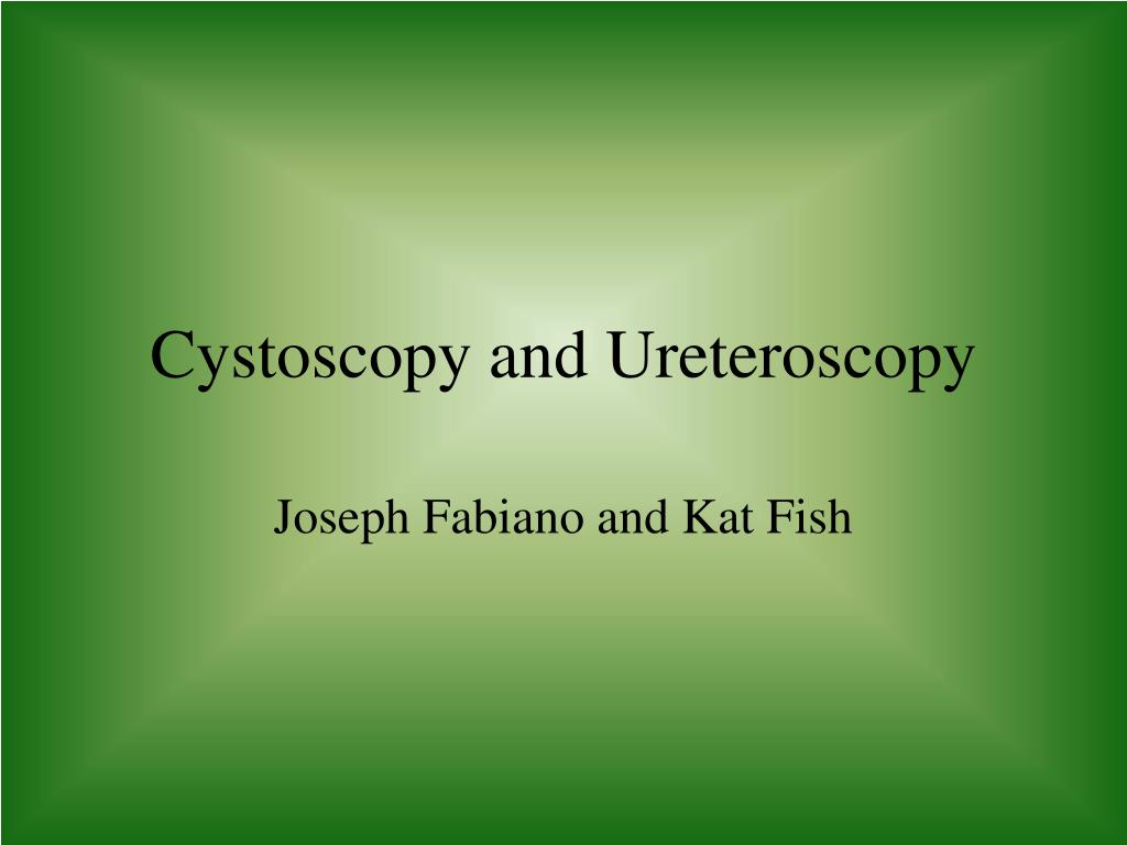 PPT - Cystoscopy and Ureteroscopy PowerPoint Presentation, free ...