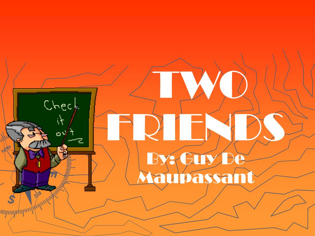 PPT - TWO FRIENDS By: Guy De Maupassant PowerPoint Presentation, free ...