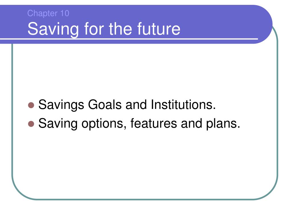 PPT - Chapter 10 Saving for the future PowerPoint Presentation, free ...
