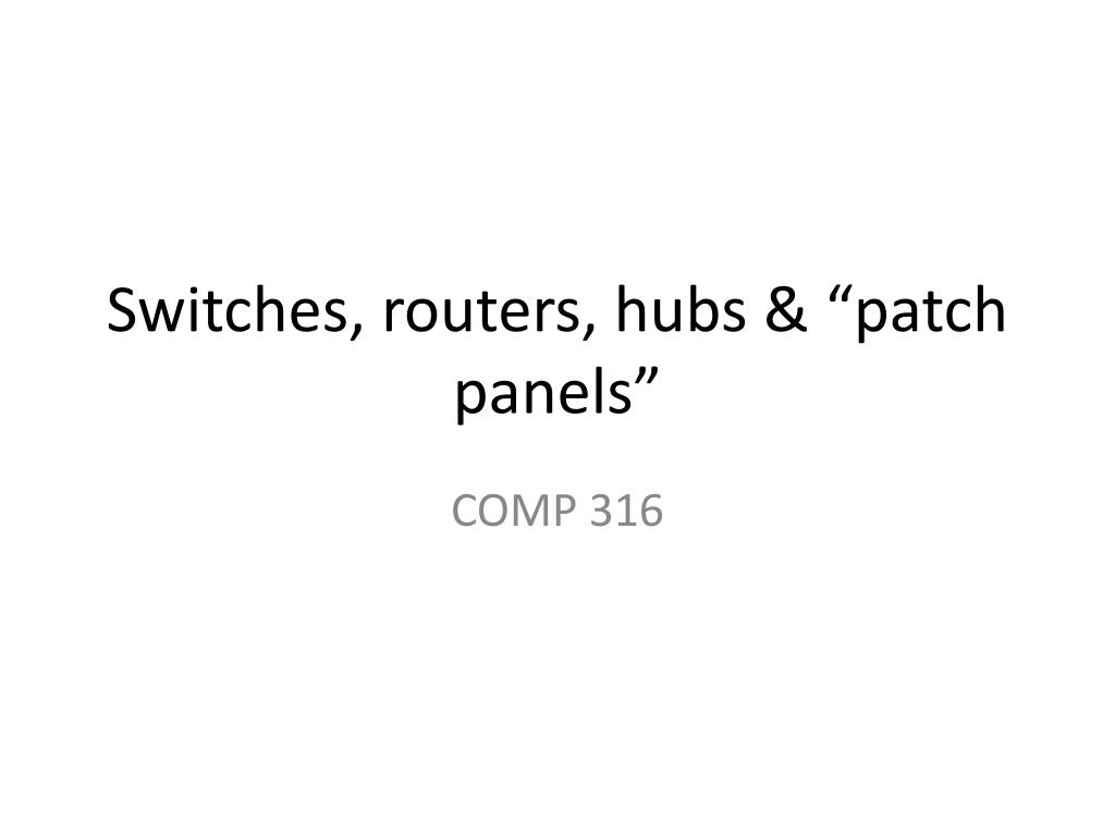 PPT - Switches, routers, hubs & “patch panels” PowerPoint Presentation ...