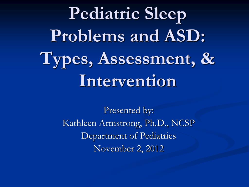 PPT - Pediatric Sleep Problems and ASD: Types, Assessment ...