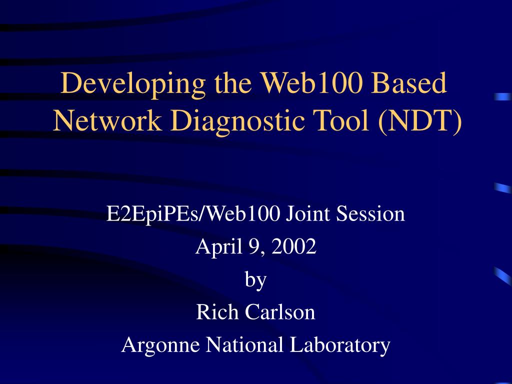 PPT - Developing the Web100 Based Network Diagnostic Tool (NDT ...