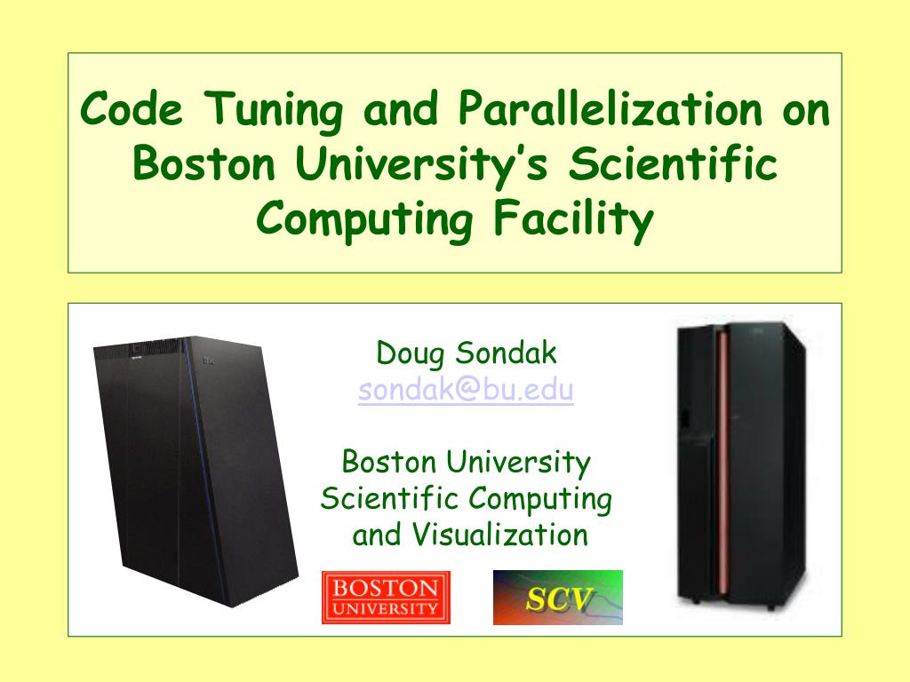 PPT - Code Tuning and Parallelization on Boston University’s Scientific Computing Facility ...