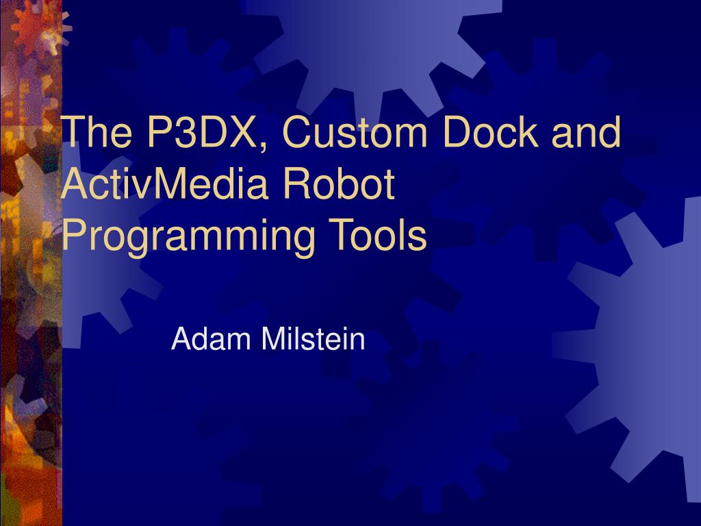 PPT - The P3DX, Custom Dock and ActivMedia Robot Programming Tools ...