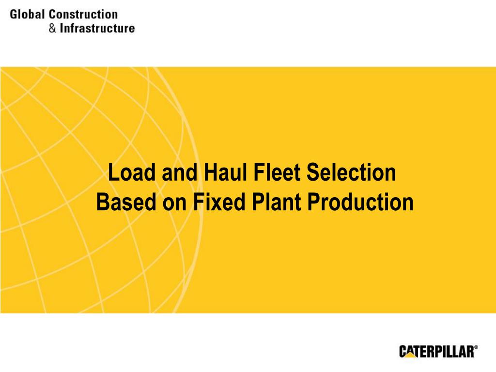 PPT - Load and Haul Fleet Selection Based on Fixed Plant Production ...
