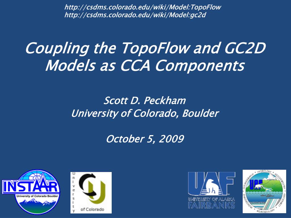 PPT - Coupling the TopoFlow and GC2D Models as CCA Components ...
