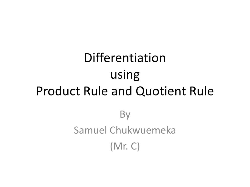 PPT - Differentiation using Product Rule and Quotient Rule PowerPoint Presentation - ID:3270292