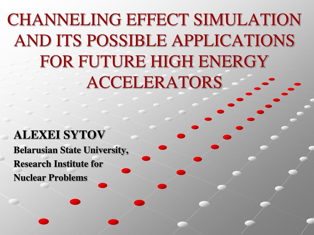 PPT - CHANNELING EFFECT SIMULATION AND ITS POSSIBLE APPLICATIONS FOR ...