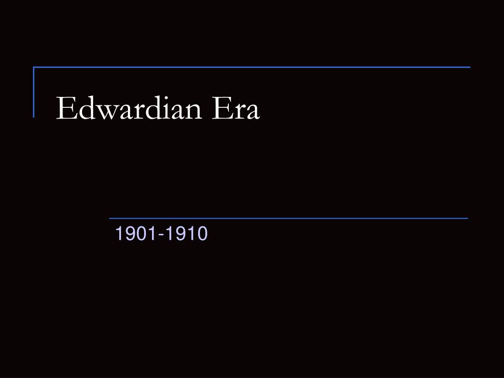 PPT - Edwardian Era PowerPoint Presentation, free download - ID:3275004