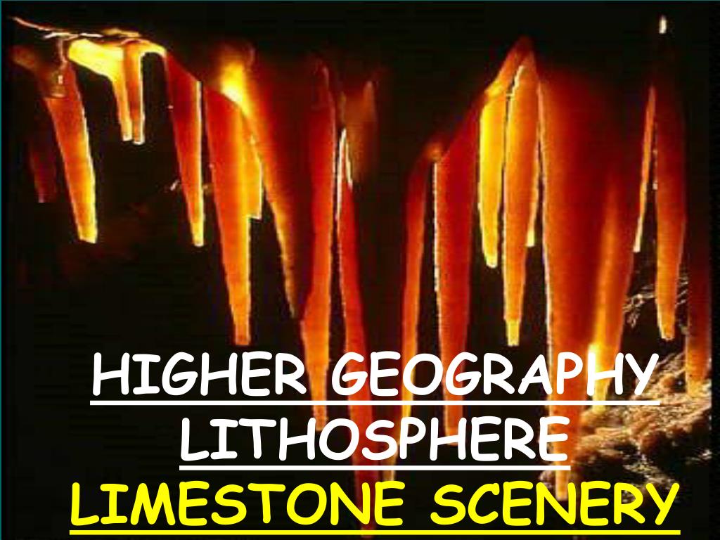PPT - HIGHER GEOGRAPHY LITHOSPHERE LIMESTONE SCENERY PowerPoint ...