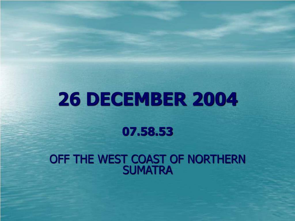 PPT - 26 DECEMBER 2004 PowerPoint Presentation, free download - ID:3277622