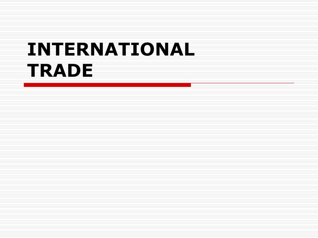 PPT - INTERNATIONAL TRADE PowerPoint Presentation, free download - ID ...