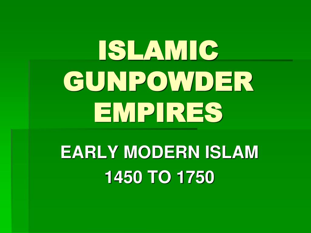 PPT - ISLAMIC GUNPOWDER EMPIRES PowerPoint Presentation, free download ...