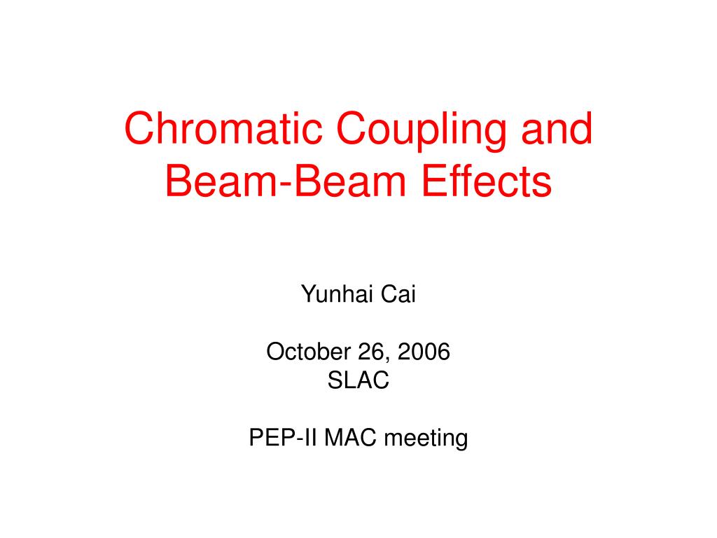 PPT - Chromatic Coupling and Beam-Beam Effects PowerPoint Presentation ...