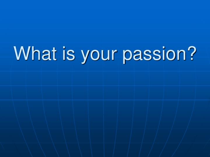 PPT - What is your passion? PowerPoint Presentation, free download - ID ...