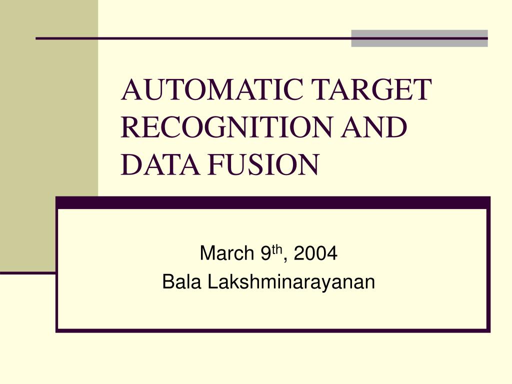 PPT - AUTOMATIC TARGET RECOGNITION AND DATA FUSION PowerPoint ...
