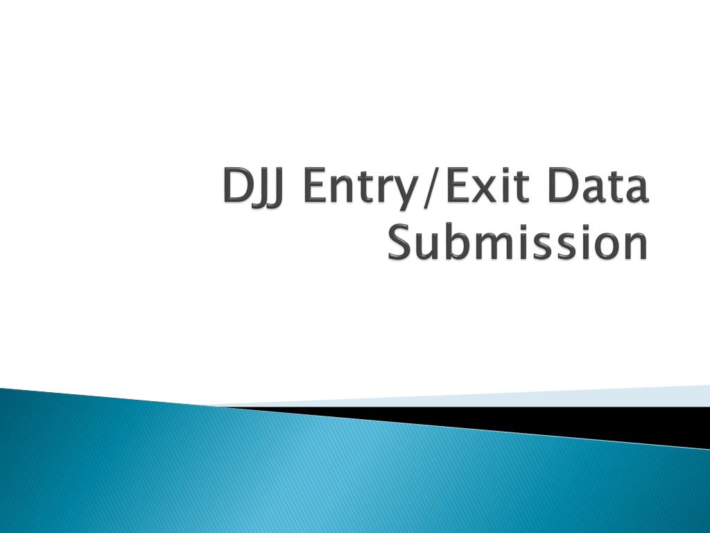 PPT - DJJ Entry/Exit Data Submission PowerPoint Presentation, free ...