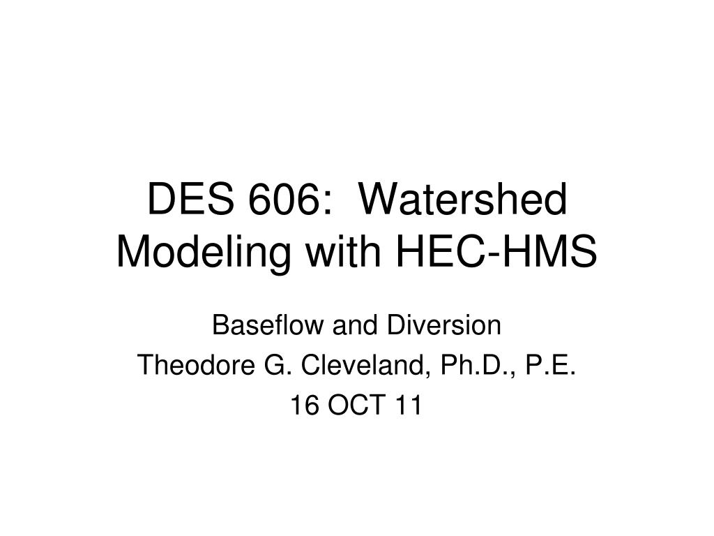 PPT - DES 606: Watershed Modeling with HEC-HMS PowerPoint Presentation - ID:3286021